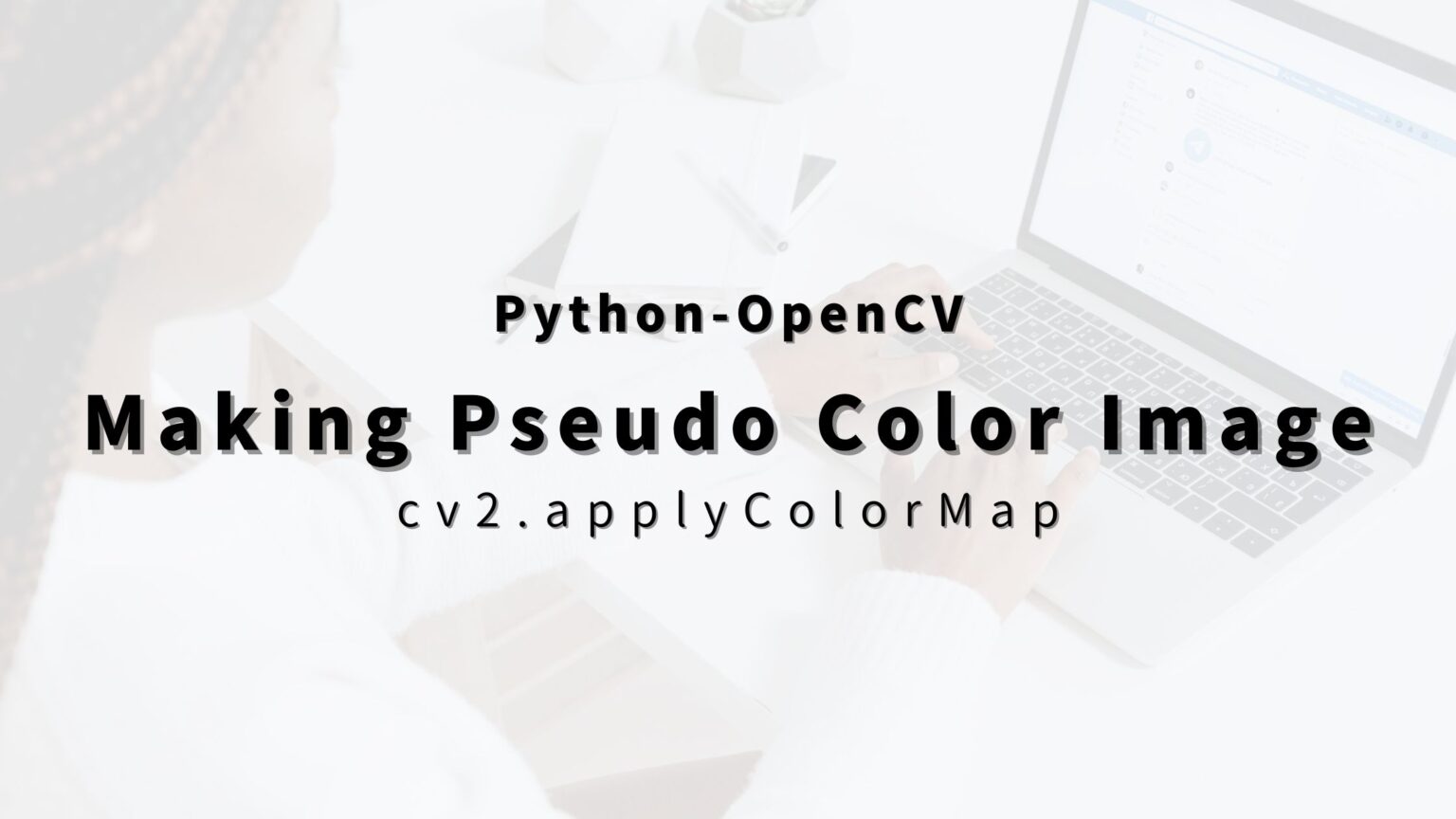 “Python-OpenCV” How to Convert Monochrome Image to Pseudo Color Image ...