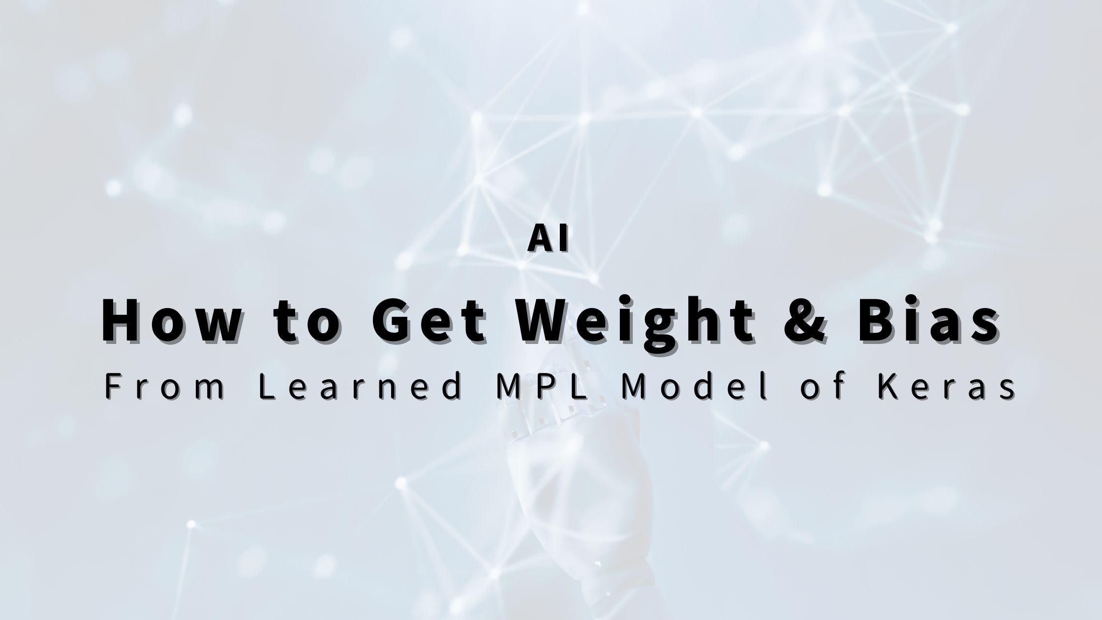“AI” How to Get Weight and Bias of Learned MLP Model by Using Keras ...